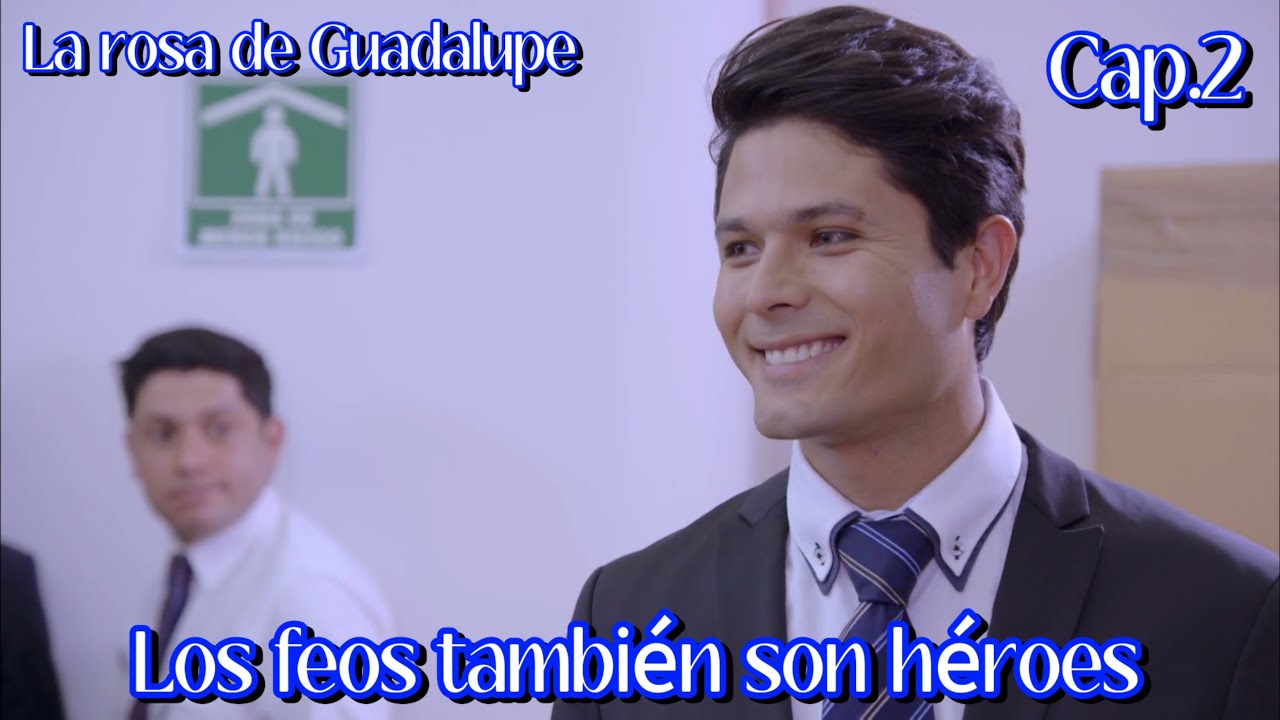 capítulo 2 | La rosa de Guadalupe (los feos también son héroes ...